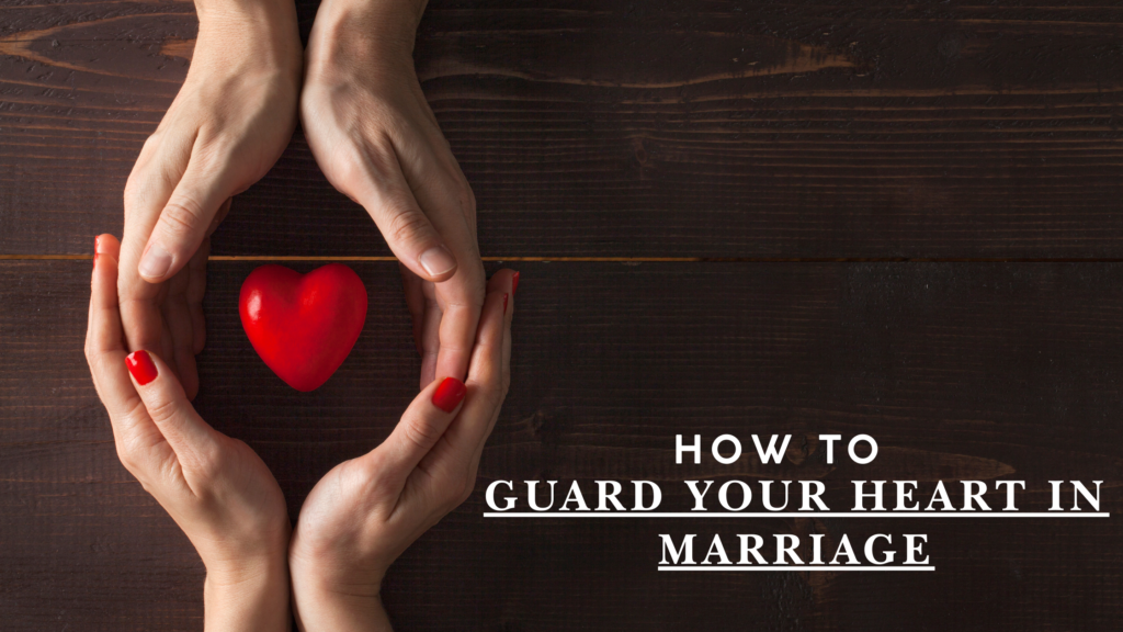 How to Guard Your Heart in Marriage: Tips for Married Men to Stay ...